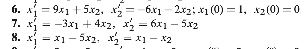 x1'=9x1+5x2,x2'=-6x1-2x2;x1(0)=1,x2(0)=0x1'=-3x1+4x2, | Chegg.com