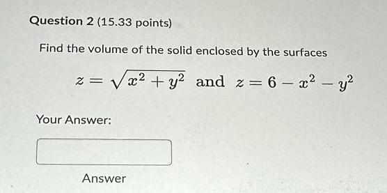 Solved Find the volume of the solid enclosed by the surfaces | Chegg.com