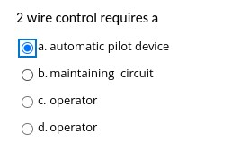 Solved 2 wire control requires a a. automatic pilot device | Chegg.com