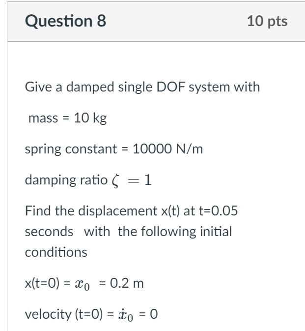 Solved Question 8 10 pts Give a damped single DOF system | Chegg.com