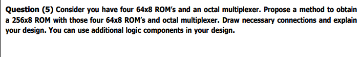 Solved Question (5) Consider you have four 64x8 ROM's and an | Chegg.com