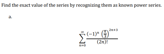 [Solved]: Find the exact value of the series by recognizin