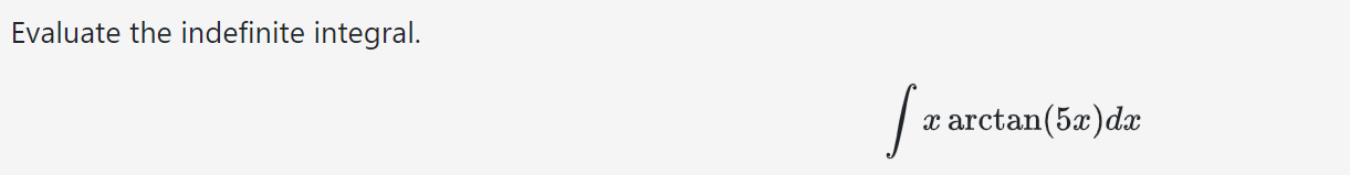 Solved Evaluate the indefinite integral.∫﻿﻿xarctan(5x)dx | Chegg.com