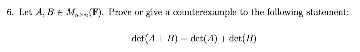 Solved 6. Let A,B∈Mn×n(F). Prove or give a counterexample to | Chegg.com