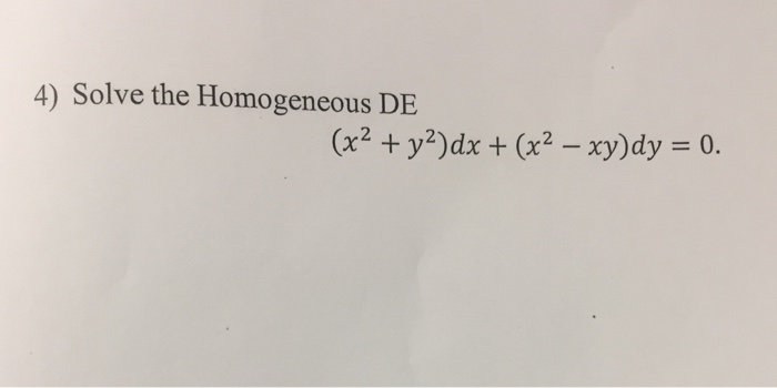 Solved Solve the Homogeneous DE (x^2 + y^2)dx + (x^2 - xy)dy | Chegg.com
