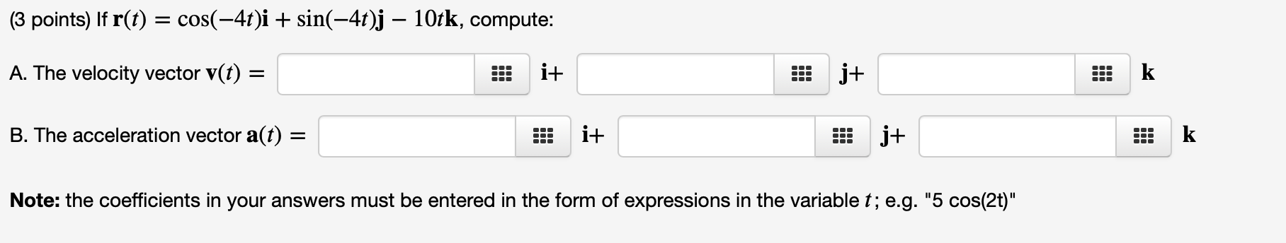 Solved (3 points) If r(t)=cos(−4t)i+sin(−4t)j−10tk, compute: | Chegg.com