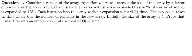 Solved Question 1. Consider a version of the array expansion | Chegg.com
