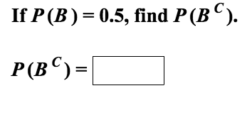 Solved If P(B)-0.5, find P(BC). P(BC)- | Chegg.com