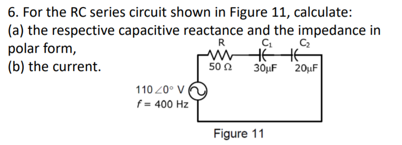 Solved 6. For the RC series circuit shown in Figure 11, | Chegg.com