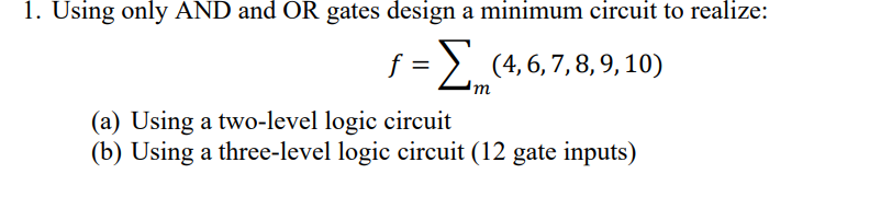 Solved f=∑m(4,6,7,8,9,10) (a) Using a two-level logic | Chegg.com