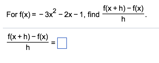 Solved f(x+h)-f(x) For f(x) =-3x2-2x-1 , find f(x +h)-f(x) | Chegg.com