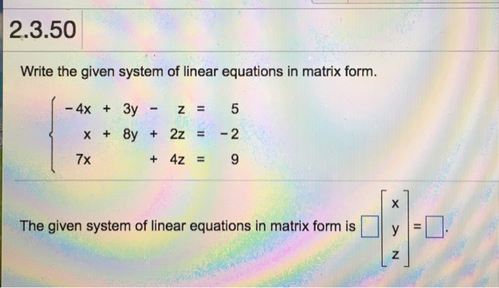 Solved Write the given system of linear equations in matrix | Chegg.com