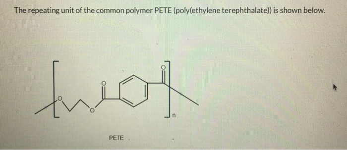 Solved The repeating unit of the common polymer PETE | Chegg.com