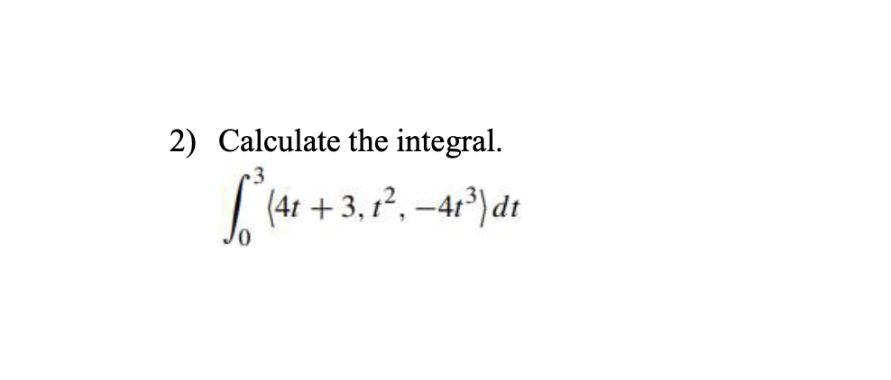 Solved 2 Calculate The Integral ∫03 4t 3 T2 −4t3 Dt