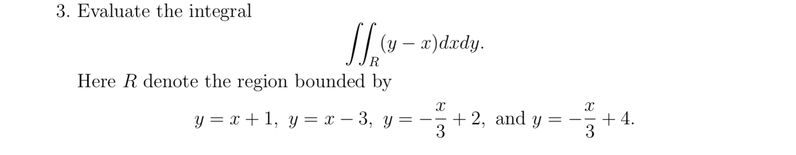 Solved 3. Evaluate the integral ∬R(y−x)dxdy. Here R denote | Chegg.com