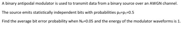 Solved A binary antipodal modulator is used to transmit data | Chegg.com