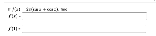 Solved If f(x)=2x(sinx+cosx) f′(x)= f′(1) | Chegg.com