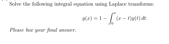 Solved Solve the following integral equation using Laplace | Chegg.com