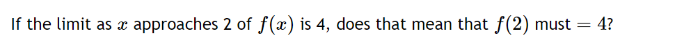 Solved If the limit as x approaches 2 of f(x) is 4 , does | Chegg.com