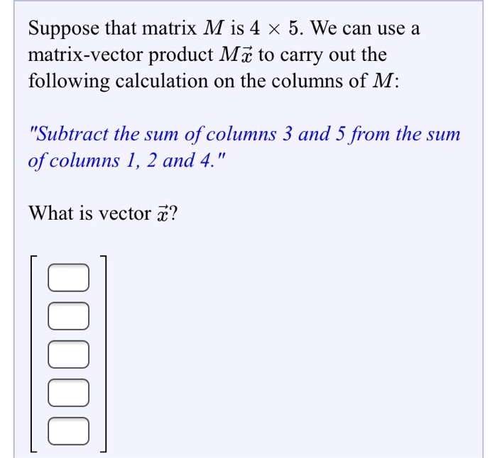 Solved Suppose that matrix M is 4 x 5. We can use a | Chegg.com