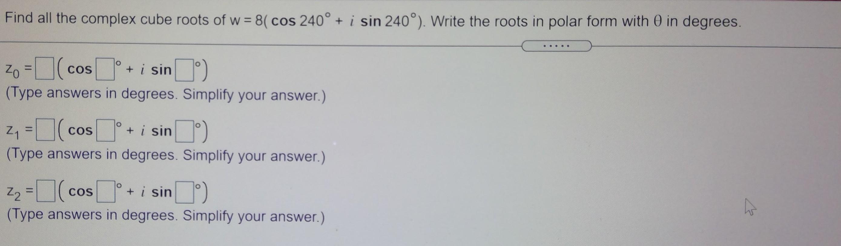 Solved Find all the complex cube roots of w = 8( cos 240° + | Chegg.com