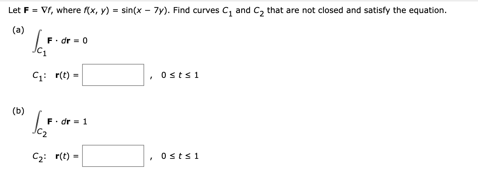 Solved Let F=∇f, where f(x,y)=sin(x−7y). Find curves C1 and | Chegg.com