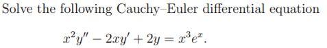 Solved Solve the following Cauchy-Euler differential | Chegg.com