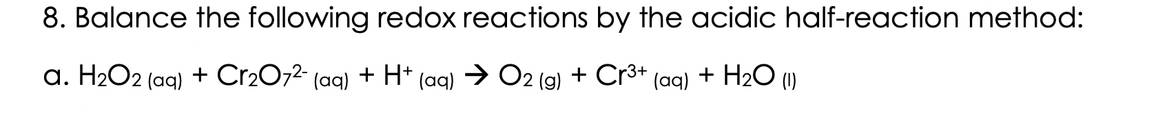 Solved H2O2 (aq) +Cr2O72−(aq) +H+(aq) →O2 (g) +Cr3+(aq) | Chegg.com