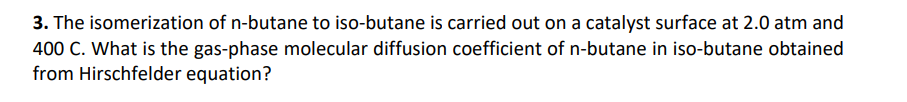 Solved 3. The isomerization of n-butane to iso-butane is | Chegg.com