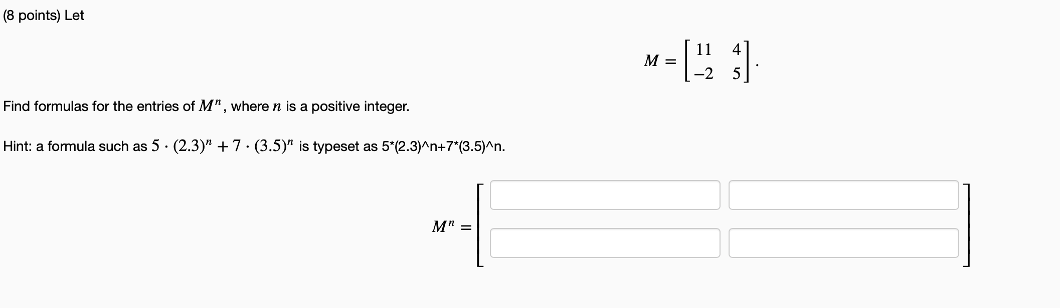 Solved M=[11−245] Find formulas for the entries of Mn, where | Chegg.com