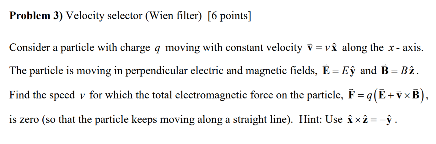 Solved Problem 3) Velocity selector (Wien filter) [6 points] | Chegg.com