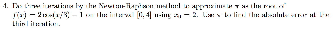 Solved 4. Do three iterations by the Newton-Raphson method | Chegg.com
