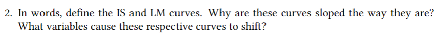 Solved In words, define the IS and LM curves. Why are these | Chegg.com