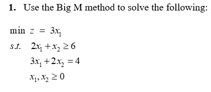 Solved 1. Use the Big M method to solve the following: min | Chegg.com