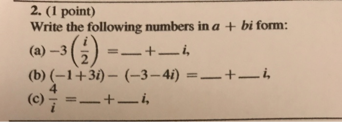 Solved 2. (1 point) Write the following numbers in a + bi | Chegg.com