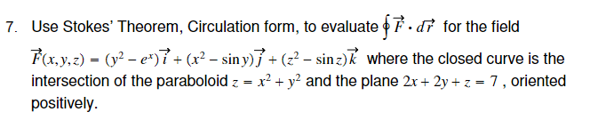 Solved 7. Use Stokes' Theorem, Circulation form, to evaluate | Chegg.com