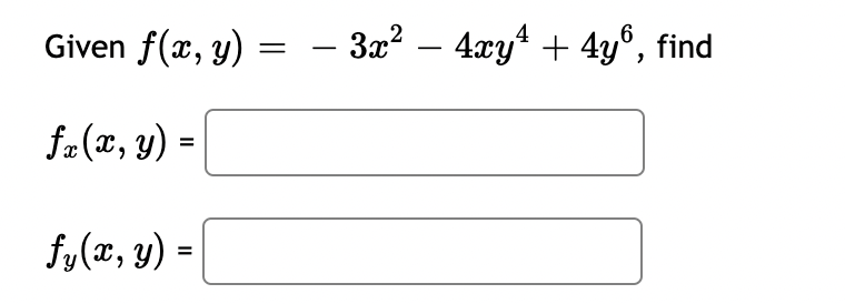 Solved Given f(x,y)=−3x2−4xy4+4y6 fx(x,y)= fy(x,y)= | Chegg.com