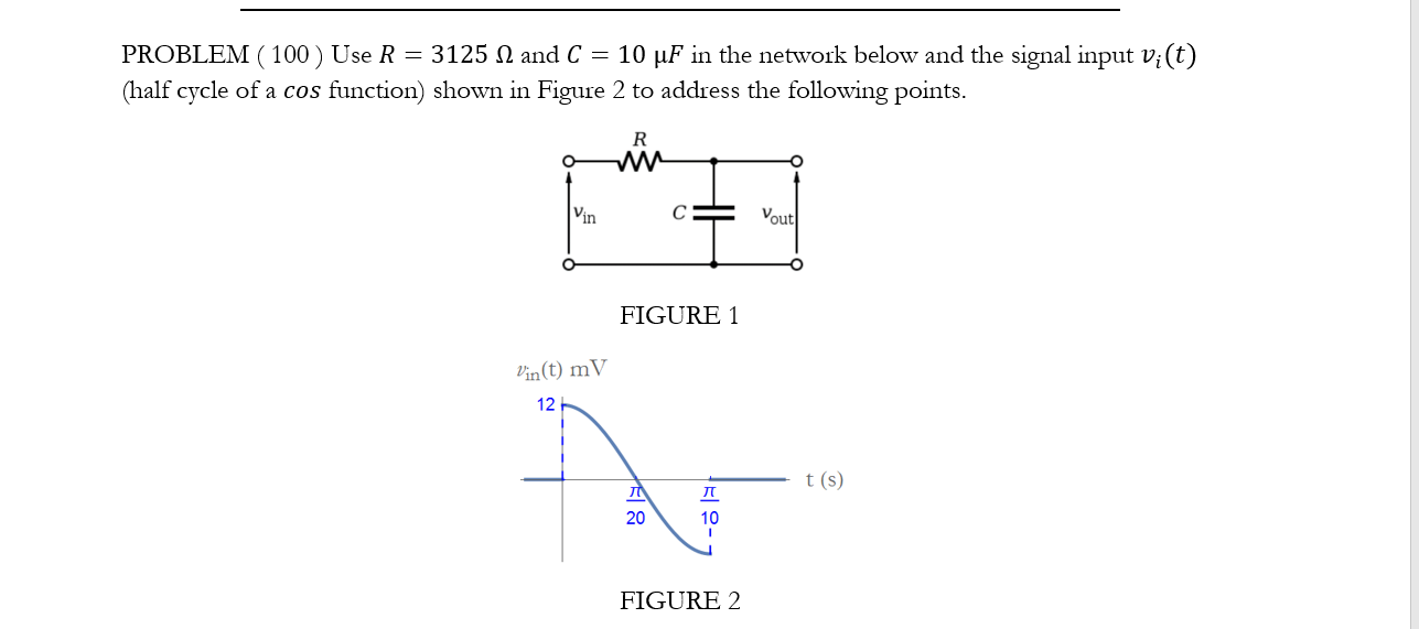 Solved PROBLEM (100) Use R = 3125 12 and C = 10 uF in the | Chegg.com
