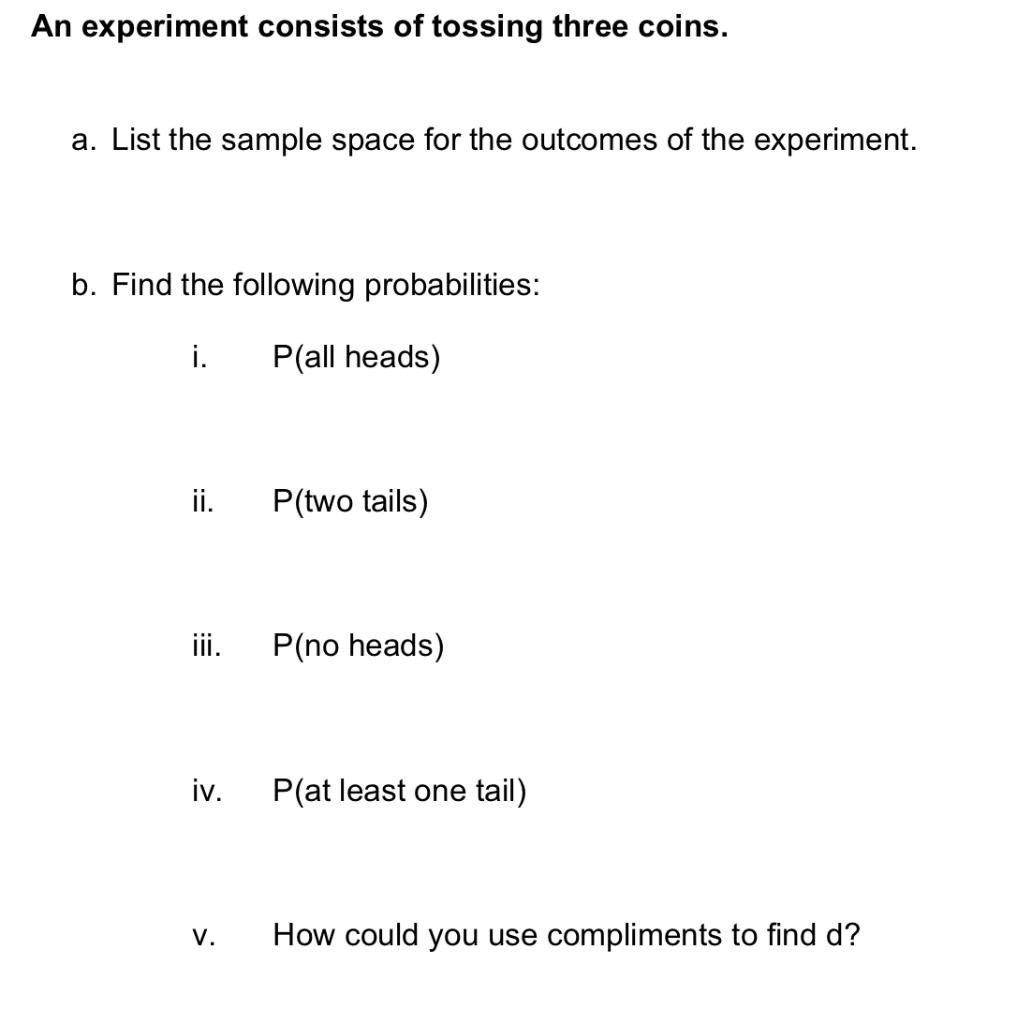Solved experiment consists of tossing three coins. List the | Chegg.com