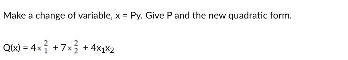 Solved Make a change of variable, x=Py. Give P and the new | Chegg.com