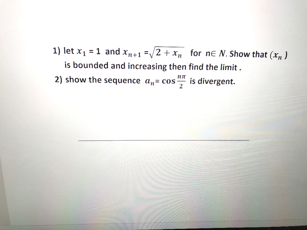 Solved 1) let x1 = 1 and Xn+1 = /2 + xn for ne N. Show that | Chegg.com