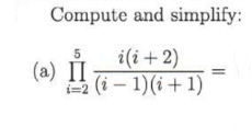 Solved Compute and simplify: a) ∏i=25(i−1)(i+1)i(i+2)=(b) | Chegg.com