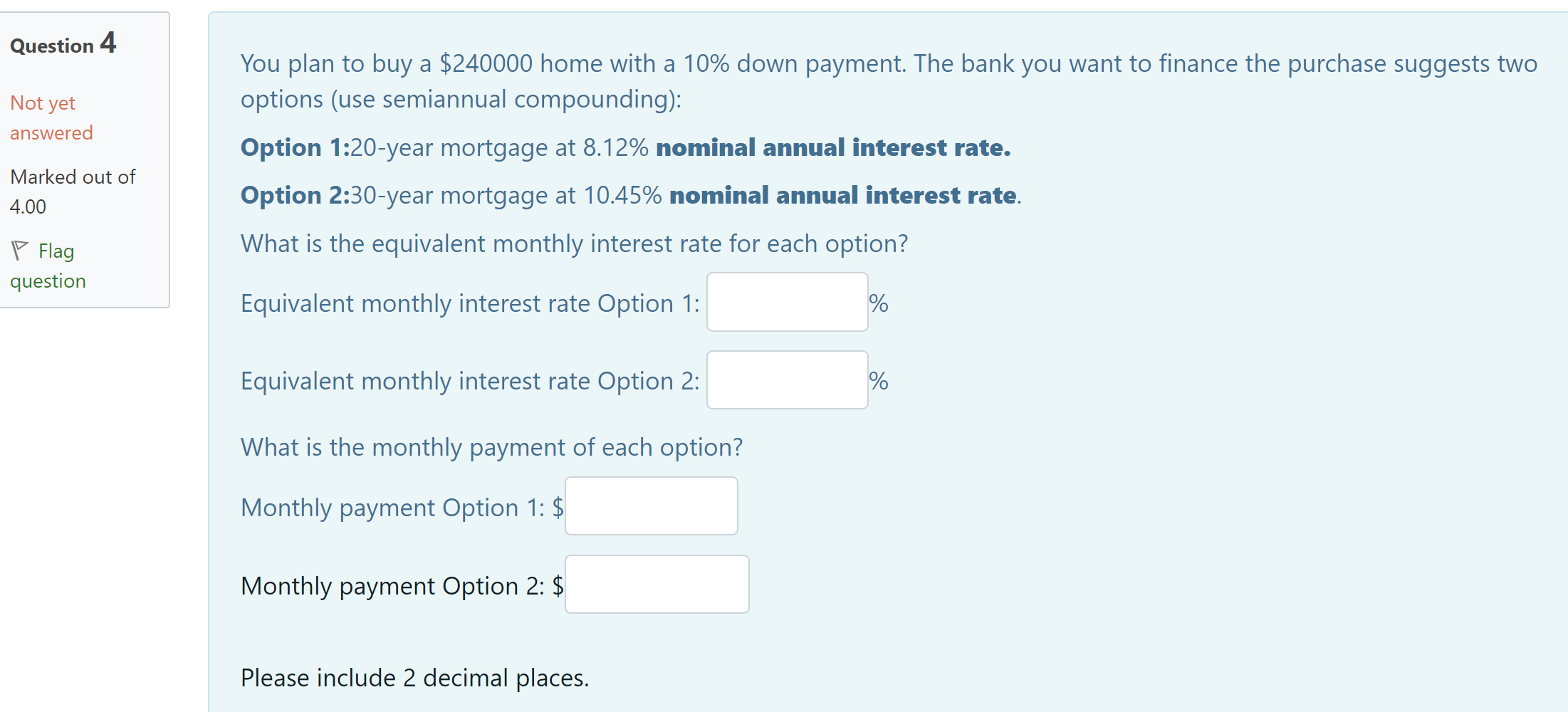 Solved Question 4 You plan to buy a $240000 home with a 10% | Chegg.com
