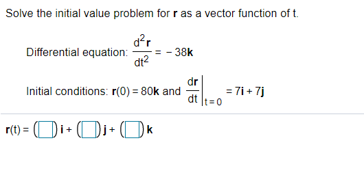 Solved Solve the initial value problem for r as a vector | Chegg.com