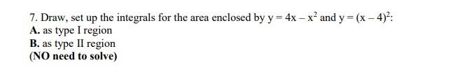 Solved 7. Draw, set up the integrals for the area enclosed | Chegg.com
