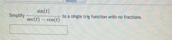 Solved Simplify sin(t) sec(t)- cos(t) to a single trig | Chegg.com