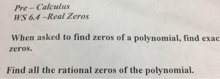Solved Pre- Calculus WS 6.4-Real Zeros When asked to find | Chegg.com