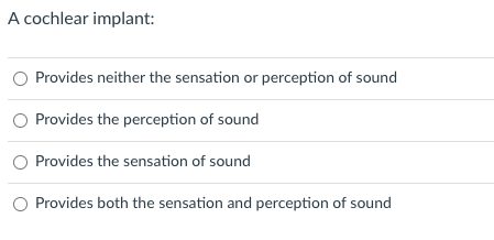 Solved A cochlear implant: Provides neither the sensation or | Chegg.com