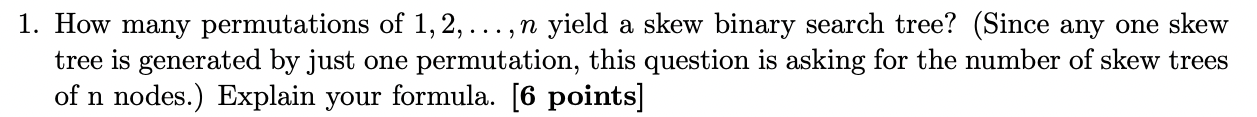 Solved 1. How many permutations of 1,2,…,n yield a skew | Chegg.com