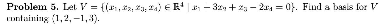 Solved Problem 5. Let V={(x1,x2,x3,x4)∈R4∣x1+3x2+x3−2x4=0}. | Chegg.com